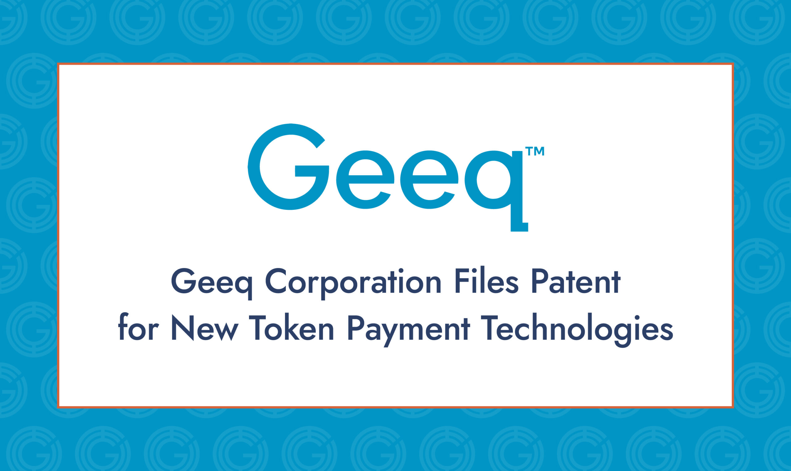 Geeq Corporation Announces New Patent-Pending Payment Technologies • Geeq