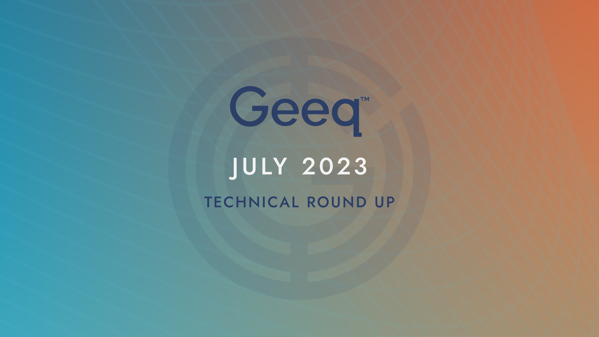 July 2023 Tech Round-Up • Geeq